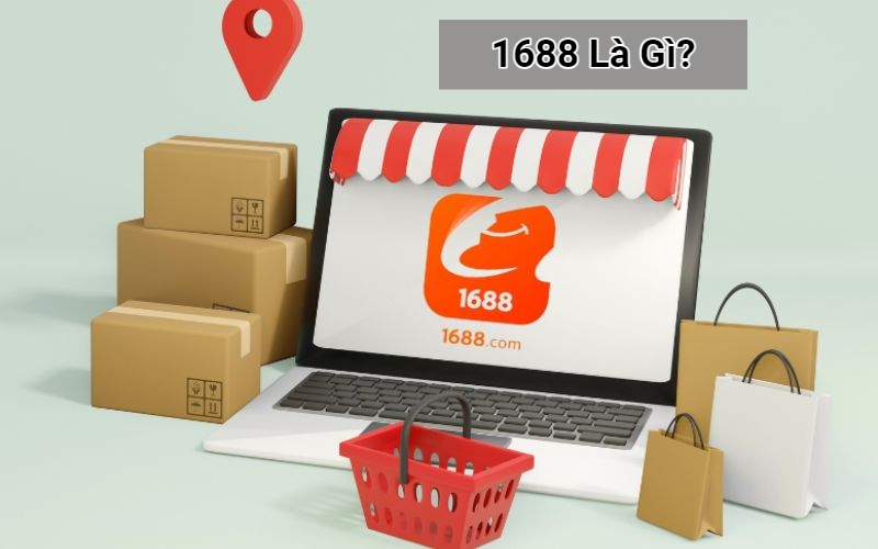 1688 Là Gì? Hướng dẫn Mua Hàng Trên Nền Tảng 1688 Cho Người Mới